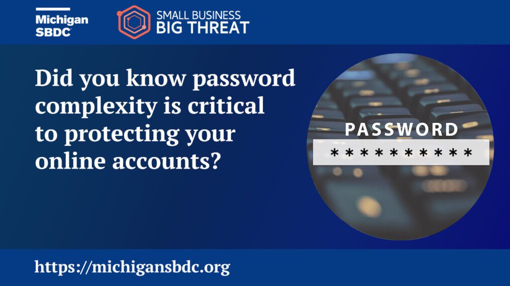 Password complexity is critical - Michigan SBDC